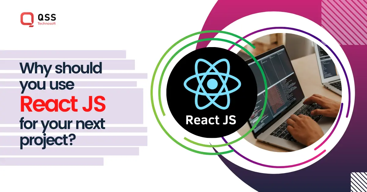 Let's Discuss Why Use ReactJS for Your Next Project?